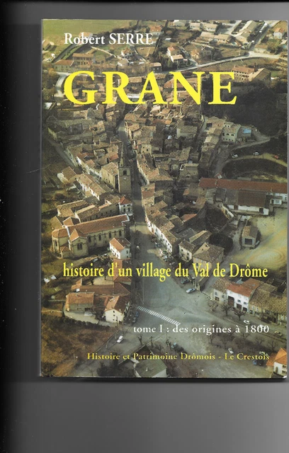 GRÂNE, HISTOIRE D'UN village du val de Drôme, tome 1, des origines à ...