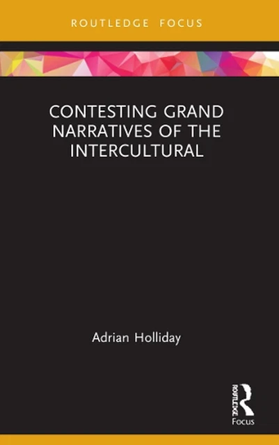 CONTESTING GRAND NARRATIVES of the Intercultural by Adrian Holliday ... CONTESTING GRAND NARRATIVES of the Intercultural by Adrian Holliday ...