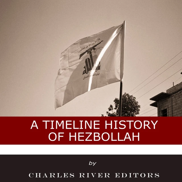 CHARLES RIVER EDITORS Dan Gallagher A Timeline History of Hezbollah ...