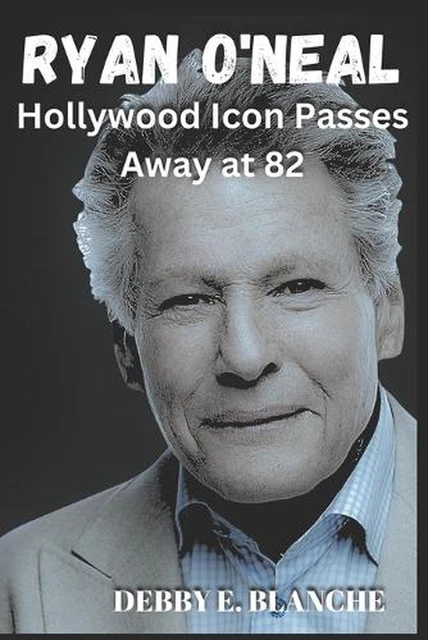 RYAN O'NEAL: HOLLYWOOD Icon Passes Away at 82 by Debby E. Blanche ...
