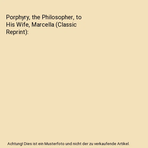 PORPHYRY, THE PHILOSOPHER, to His Wife, Marcella (Classic Reprint), Porphyry Por £11.20 ...