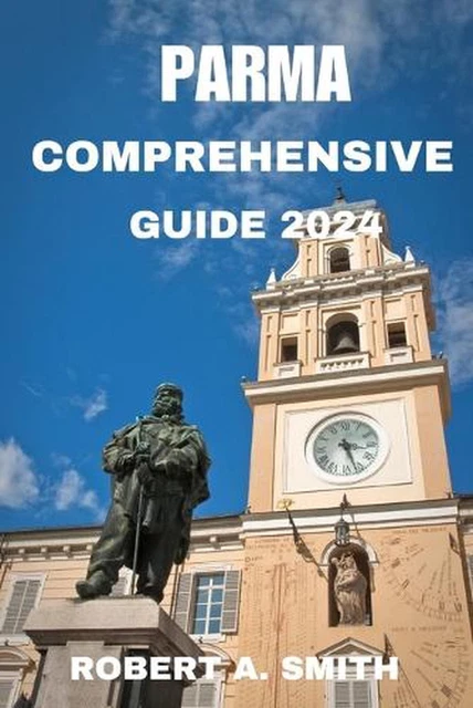 PARMA COMPREHENSIVE GUIDE 2024: Explore the lesser-known beauties of ... PARMA COMPREHENSIVE GUIDE 2024: Explore the lesser-known beauties of ...