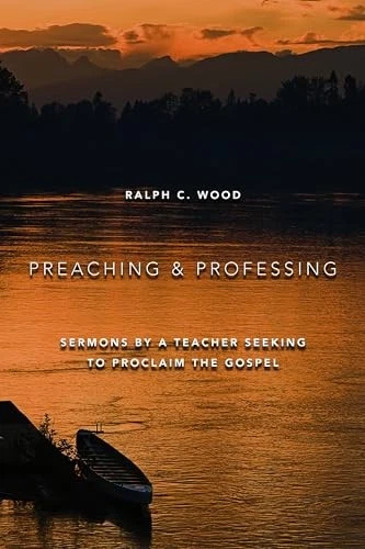 PREACHING AND PROFESSING: Sermons by a Teacher Seeking to Proclaim the ...