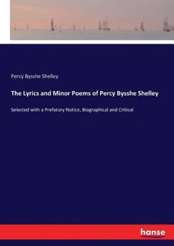 THE LYRICS AND Minor Poems of Percy Bysshe Shelley: Selected with a ...