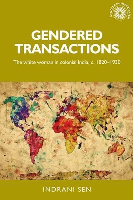 GENDERED TRANSACTIONS: THE White Woman in Colonial India, c. 1820-1930 ...