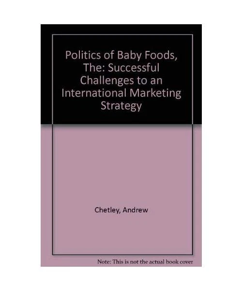 POLITICS OF BABY Foods, The: Successful Challenges to an International ...