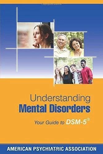 UNDERSTANDING MENTAL DISORDERS: Your Guide to DSM-5® - American ...