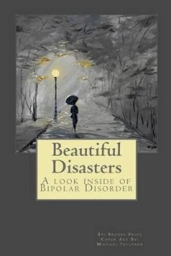 BEAUTIFUL DISASTERS: A Look Inside of Bipolar Disorder by Brooke Price ...
