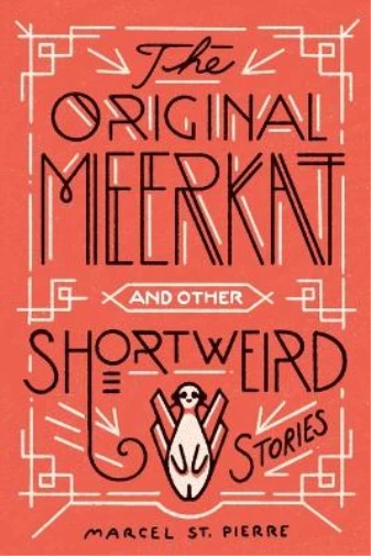 MARCEL ST PIERRE The Original Meerkat and Other Shortweird Stories ...