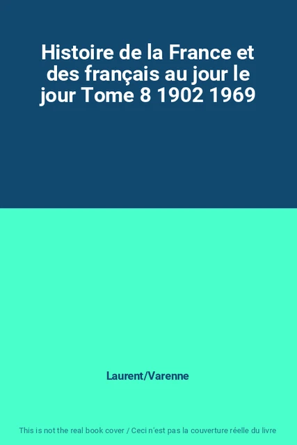 HISTOIRE DE LA France et des francais au jour le jour Tome 8 1902 1969 ...