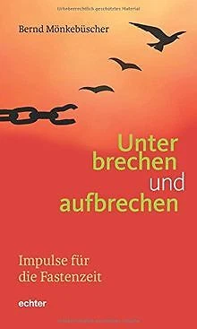 UNTERBRECHEN UND AUFBRECHEN: Impulse für die Fastenzeit de... | Livre ...
