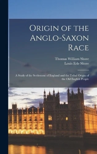 THOMAS WILLIAM Origin of the Anglo-Saxon Race; a Study of the Settlemen ...