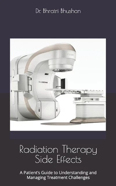 RADIATION THERAPY SIDE Effects: A Patient's Guide to Understanding and ...