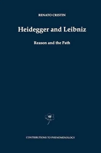 HEIDEGGER AND LEIBNIZ: Reason and the Path with a Foreword by Hans ...