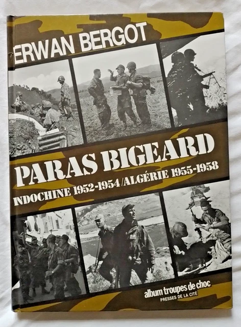 PARAS BIGEARD / Indochine 1952 - 1954 Algérie 1955 - 1958 par Bergot ...
