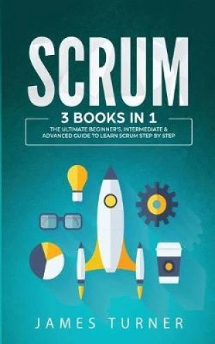 SCRUM: 3 BOOKS in 1 - The Ultimate Beginner's, Intermediate & Advanced Guide EUR 29,51 - PicClick FR