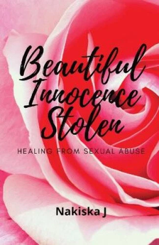BEAUTIFUL INNOCENCE STOLEN: Healing from sexual abuse by J, Nakiska EUR ...