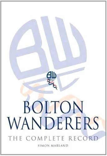 BOLTON WANDERERS: THE Complete Record, Simon Marland EUR 30,38 ...