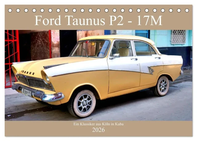 FORD TAUNUS P2 - 17M - Ein Klassiker aus Köln in Kuba (Tischkalender ...