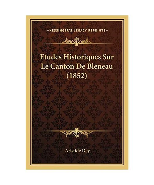 Etudes Historiques Sur Le Canton De Bleneau 1852 Aristide Dey Eur 14