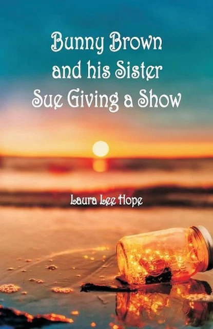 BUNNY BROWN AND his Sister Sue Giving a Show by Laura Lee Hope (English ...