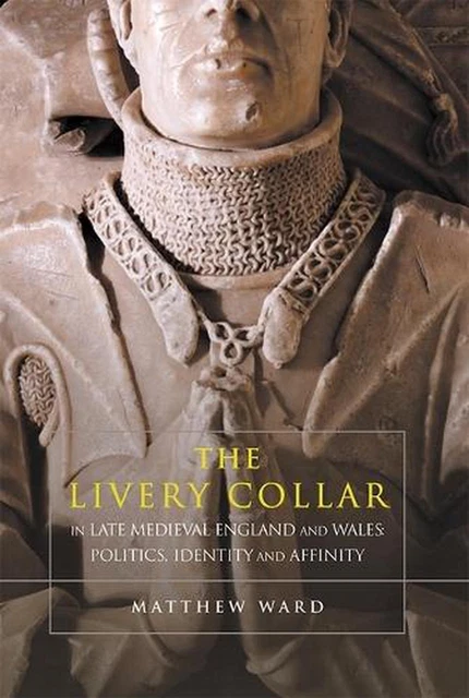 THE LIVERY COLLAR in Late Medieval England and Wales: Politics ...