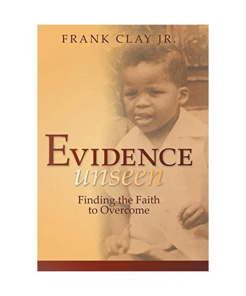 EVIDENCE UNSEEN: FINDING the Faith to Overcome, Frank Clay Jr. EUR 29 ...
