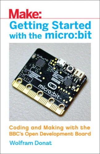 GETTING STARTED WITH the Micro: Bit: Coding and Making with the BBC's ...