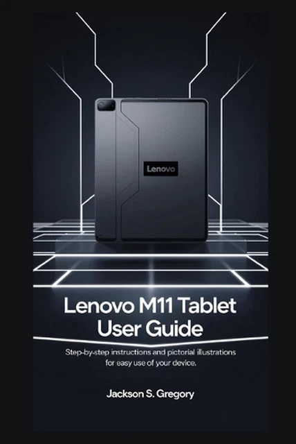 LENOVO M11 TABLET User Guide: Step by step instructions and pictorial ...