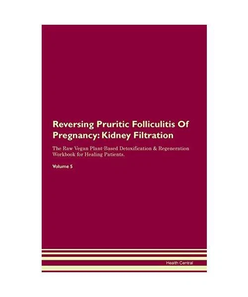 REVERSING PRURITIC FOLLICULITIS Of Pregnancy: Kidney Filtration The Raw ...