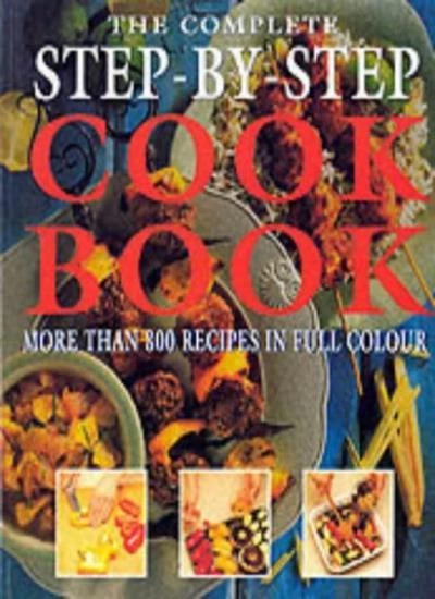 THE COMPLETE STEP-BY-STEP Cookbook: More Than 800 Recipes in Full ...