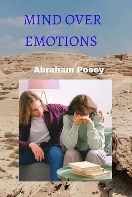 MIND OVER EMOTIONS: Taking Control of Your Feelings for Greater Success ...