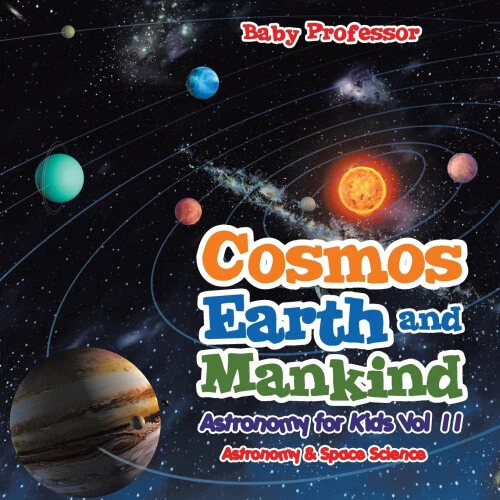 COSMOS, EARTH AND Mankind Astronomy for Kids Vol II - Astronomy & Space ...