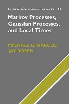 MARKOV PROCESSES, GAUSSIAN Processes, and Local Times by Jay Rosen ...
