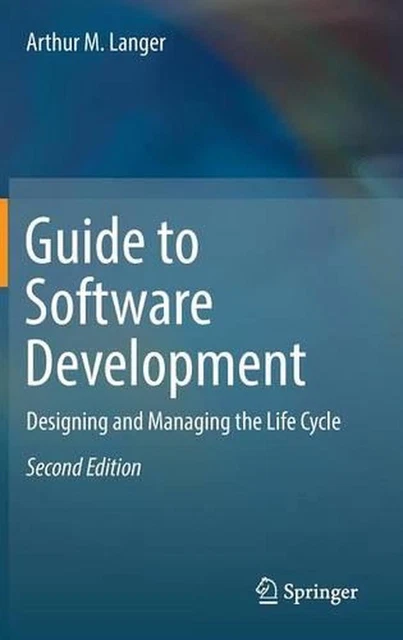 GUIDE TO SOFTWARE Development: Designing and Managing the Life Cycle by ...