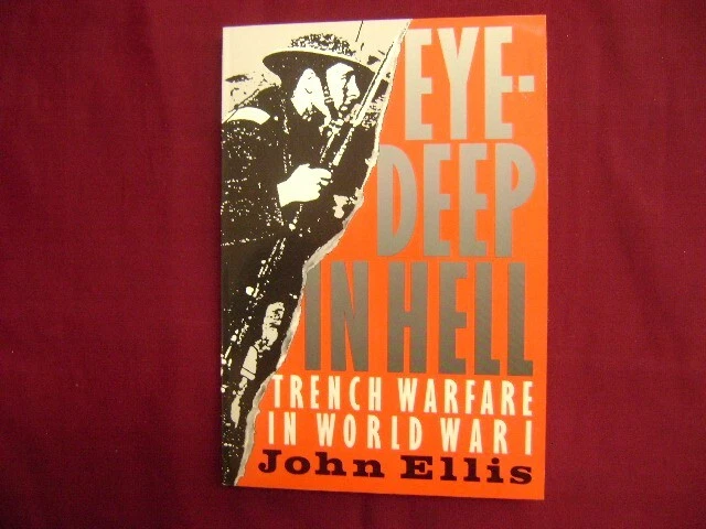 ELLIS, JOHN. EYE-DEEP in Hell. Trench Warfare in World War I. 1989 ...