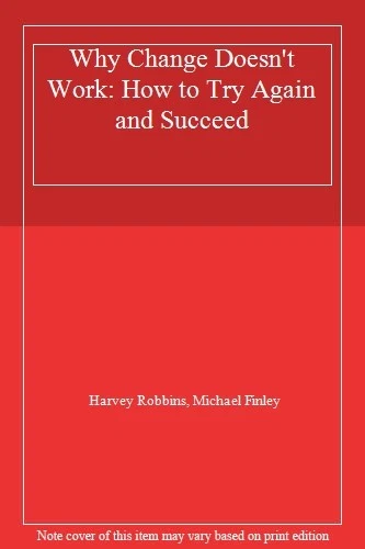 WHY CHANGE DOESN'T Work: How to Try Again and Succeed,Harvey Robbins ...