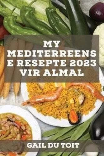MY MEDITERREENSE RESEPTE 2023 vir almal Tradisionele resepte Va ...