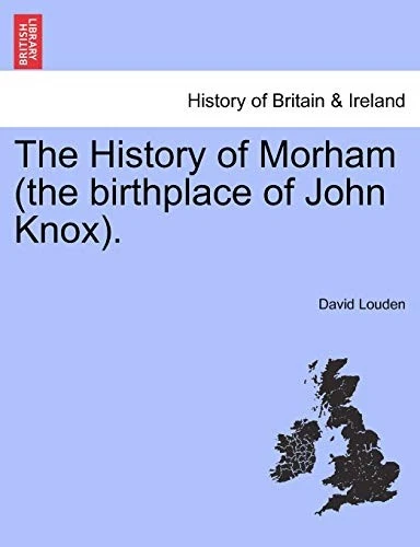 THE HISTORY OF Morham (the birthplace of John Knox). by Louden, David New