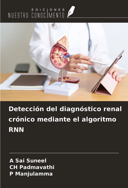 DETECCIÓN DEL DIAGNÓSTICO renal crónico mediante el algoritmo RNN Suneel (u. a.) EUR 39,90 ...