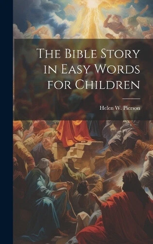 THE BIBLE STORY in Easy Words for Children by Helen W. Pierson $71.29 ...