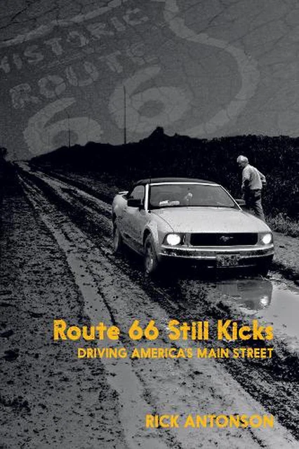 ROUTE 66 STILL Kicks: Driving America's Main Street by Rick Antonson ...