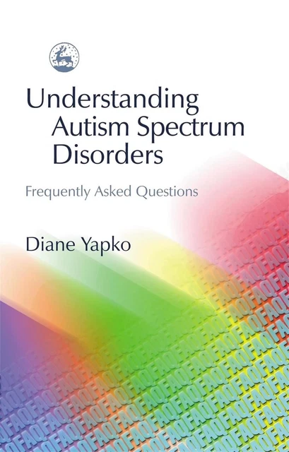 UNDERSTANDING AUTISM SPECTRUM Disorders: Frequently Asked Questions by ...