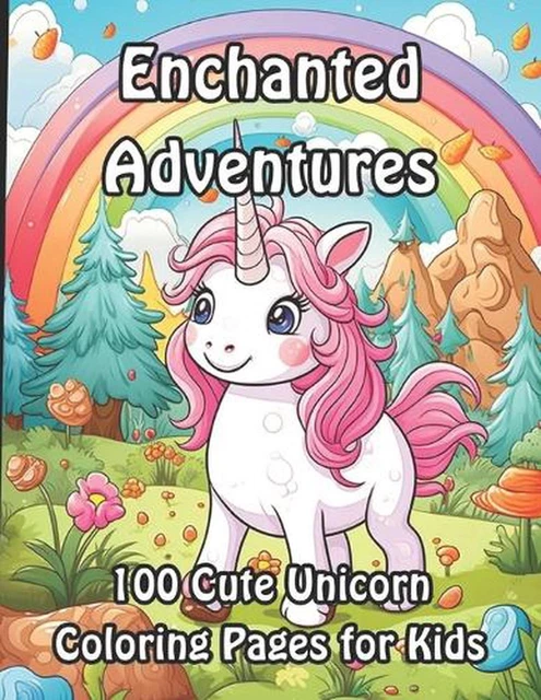 ENCHANTED ADVENTURES: 100 Cute Unicorn Coloring Pages for Kids by Geri ...