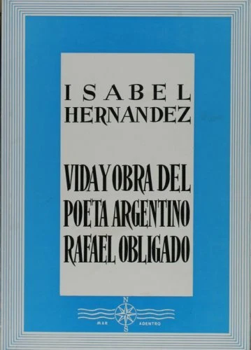 LIFE & WORK of Argentine Poet Rafael Obligado (Publications of the ...
