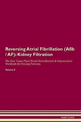 REVERSING ATRIAL FIBRILLATION Afib AF Kidney Filtration The Raw Vegan ...
