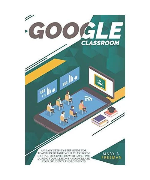 GOOGLE CLASSROOM: AN easy Step-By-Step guide for teachers to take your classroom EUR 36,00 ...
