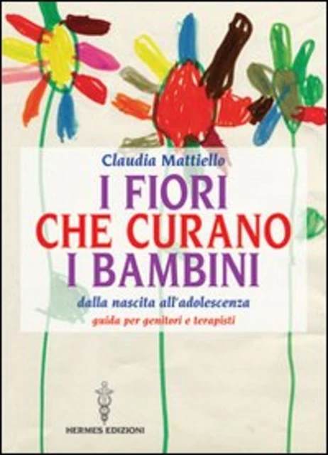 FIORI CHE CURANO I Bambini. Dalla Nascita All'adolescenza. Guida Per ...