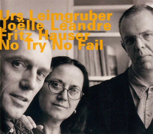 URS LEIMGRUBER, JOËLLE Léandre, Fritz Hauser No Try No Fail hatOLOGY CD ...