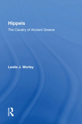 HIPPEIS: THE CAVALRY Of Ancient Greece by Leslie J Worley NEUF EUR 57 ...